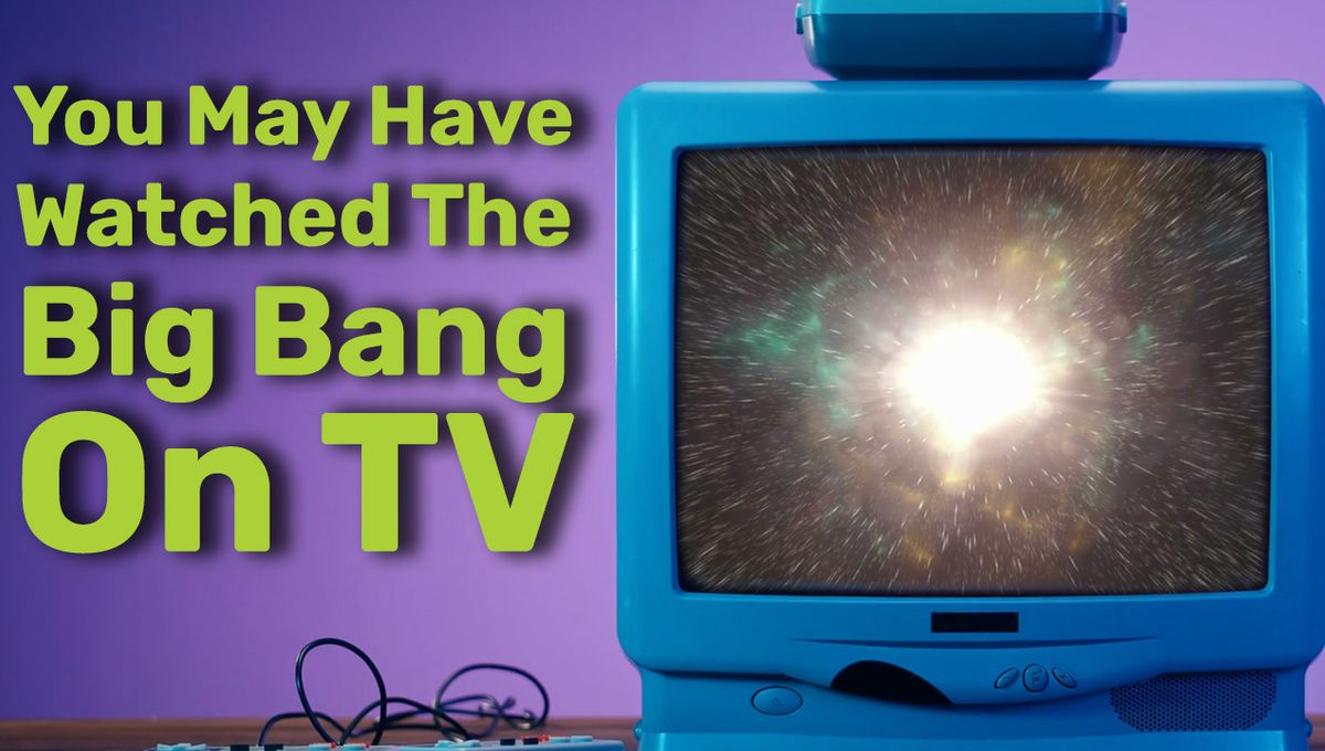 You May Have Watched The Big Bang On TV | Video | IFLScience